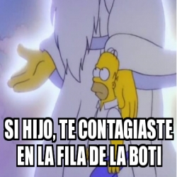 Meme Personalizado - Si hijo, te contagiaste en la fila de la boti ...