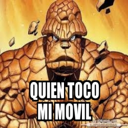 Meme Personalizado - QUIEN TOCO MI MOVIL - 31586171