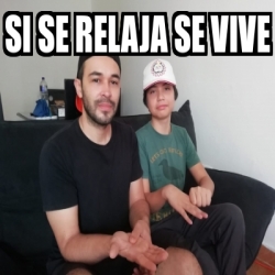 Meme Personalizado - Si se relaja se vive - 31587369
