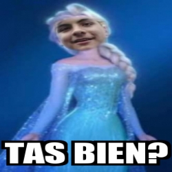 Meme Personalizado - Tas bien? - 31588857