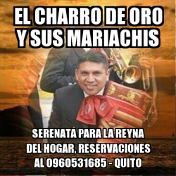 Meme Personalizado - EL CHARRO DE ORO Y SUS MARIACHIS SERENATA PARA LA ...