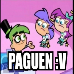Meme Personalizado - Paguen :v - 31589723
