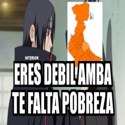 Meme Personalizado - eres debil amba te falta pobreza - 31589889