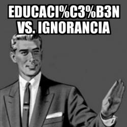 Meme Correction Guy - Educaci%C3%B3n Vs. Ignorancia - 31591015
