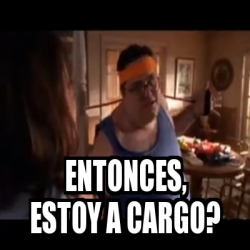 Meme Personalizado - Entonces, estoy a cargo? - 31591643