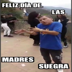 Meme Personalizado - Feliz dÃ­a de. las Madres Suegra - 31592502