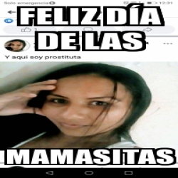 Meme Personalizado - Feliz dÃ­a de las Mamasitas - 31592709
