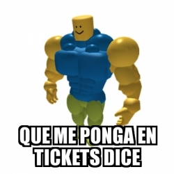 Meme Personalizado - que me ponga en tickets dice - 31593752