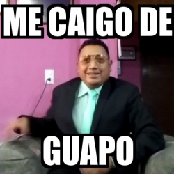 Meme Personalizado - me caigo de guapo - 31594133