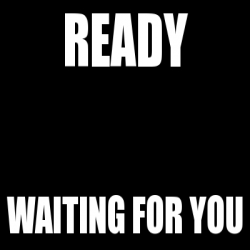 Meme Personalizado - Ready Waiting for you - 31594269