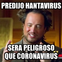 Meme Ancient Aliens - predijo hantavirus sera peligroso que coronavirus ...