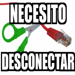 Meme Personalizado - necesito desconectar - 31595476