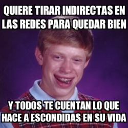 Meme Bad Luck Brian - quiere tirar indirectas en las redes para quedar ...