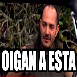 Meme Personalizado - OIGAN A ESTA - 31597377