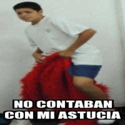 Meme Personalizado - no contaban con mi astucia - 31597826