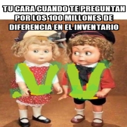Meme Personalizado - tu cara cuando te preguntan por los 100 millones ...