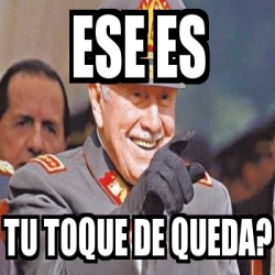 Meme Personalizado - Ese es Tu toque de queda? - 31599396