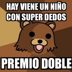 Meme Pedobear - hay viene un niÃ±o con super dedos premio doble - 31061055