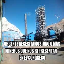 Meme Personalizado - URGENTE NECESITAMOS UNO O MAS MINEROS QUE NOS ...