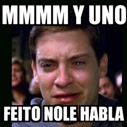 Meme crying peter parker - Mmmm y uno Feito nole habla - 31604127