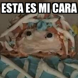 Meme Personalizado - Esta es mi cara - 31604961