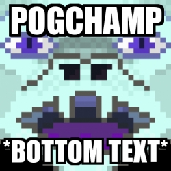 Meme Personalizado - PogChamp *bottom text* - 31607104