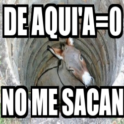 Meme Personalizado - de aqui'A=0 no me sacan - 31608901