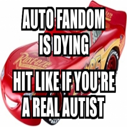 Meme Personalizado - auto fandom is dying hit like if you're a real ...