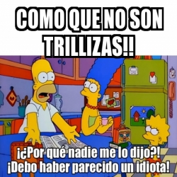 Meme Personalizado - Como que no son trillizas!! - 31610115
