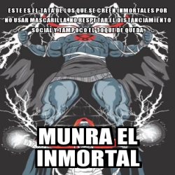 Meme Personalizado - Este es el tata de los que se creen inmortales por ...