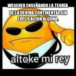 Meme Personalizado - WEGENER ENSEÃ‘ANDO la TEORÃ A de la deriva ...