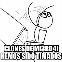 Meme Desk Flip Rage Guy - Clones de mi3rd4! hemos sido timados - 31612632