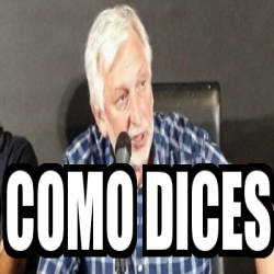 Meme Personalizado - como dices - 31613614