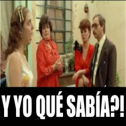 Meme Personalizado - Y yo quÃ© sabÃ­a?! - 31614962