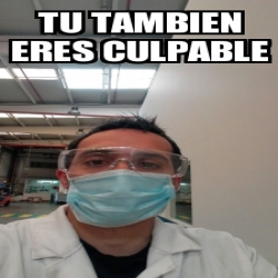 Meme Personalizado - TU TAMBIEN ERES CULPABLE - 31615233