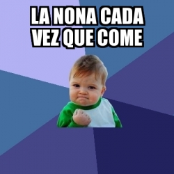 Meme Bebe Exitoso - la nona cada vez que come - 31615298