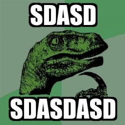 Meme Filosoraptor - sdasd sdasdasd - 31615905