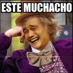 Meme Yao Wonka - Este muchacho - 31616616