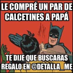Meme Batman slaps Robin - Le comprÃ© un par de calcetines a papÃ¡ te ...