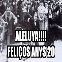 Meme Personalizado - Aleluya!!!! FeliÃ§os anys 20 - 31616860