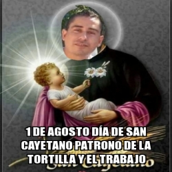 Meme Personalizado - 1 de agosto dÃ­a de San Cayetano Patrono de la ...