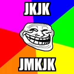 Meme Troll - jkjk jmkjk - 31617174