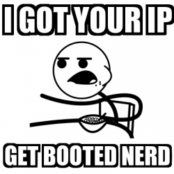 Meme Cereal Guy - I got your ip get booted nerd - 31618051