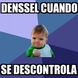 Meme Bebe Exitoso - Denssel cuando Se descontrola - 31618522