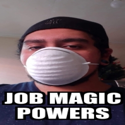 Meme Personalizado - Job magic powers - 31618706