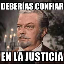 Meme Personalizado - DeberÃ­as confiar en la justicia - 31618798