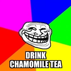 Meme Troll - drink chamomile tea - 31619675