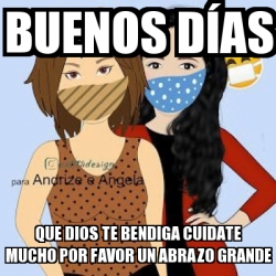 Meme Personalizado - Buenos dÃ­as Que Dios te bendiga cuidate mucho por ...