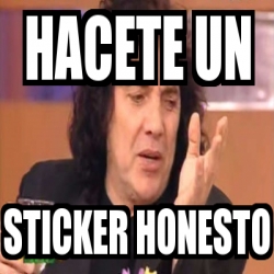 Meme Personalizado - HACETE UN STICKER HONESTO - 31621331