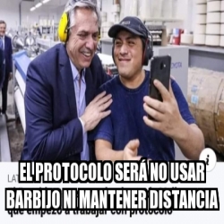 Meme Personalizado - el protocolo serÃ¡ no usar barbijo ni mantener ...